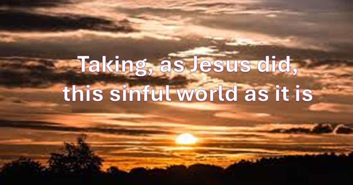 Partners In Hope | TAKING, AS JESUS DID, THIS SINFUL WORLD AS IT IS